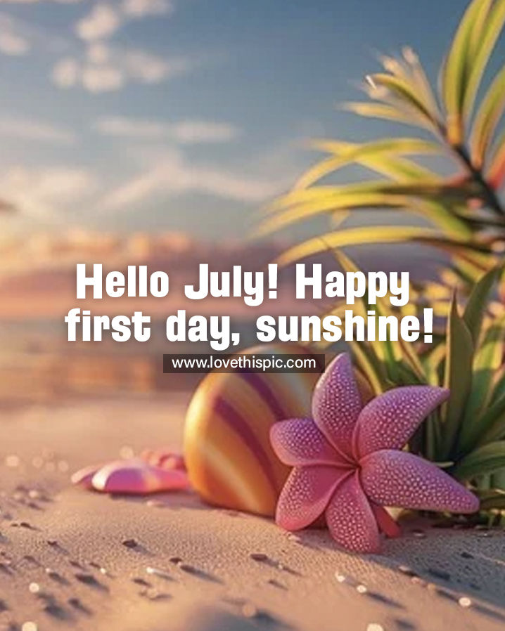 Hello July! Happy First Day, Sunshine! Pictures, Photos, and Images for ...