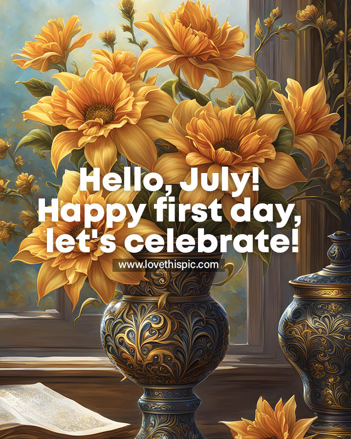 Hello, July! Happy First Day, Let's Celebrate! Pictures, Photos, and ...