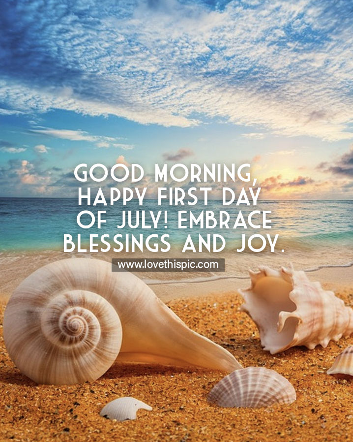 Good Morning, Happy First Day Of July! Embrace The Warmth And Joy ...