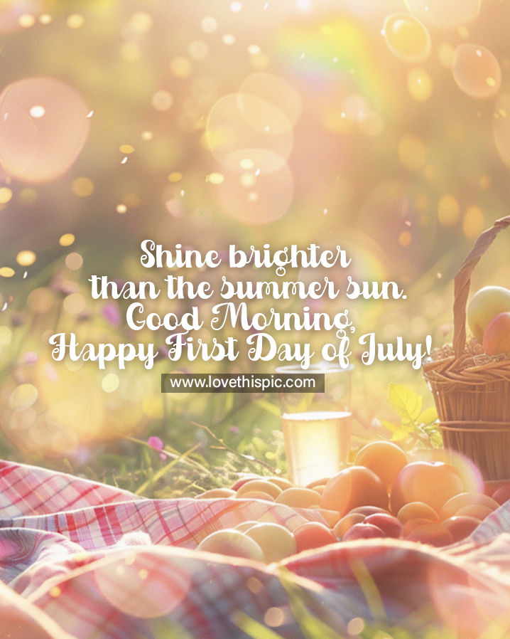 Shine Brighter Than The Summer Sun. Good Morning, Happy First Day Of ...