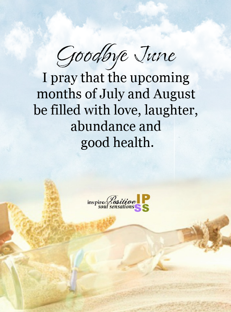 Goodbye June I Pray That The Upcoming Months Of July And August Be ...