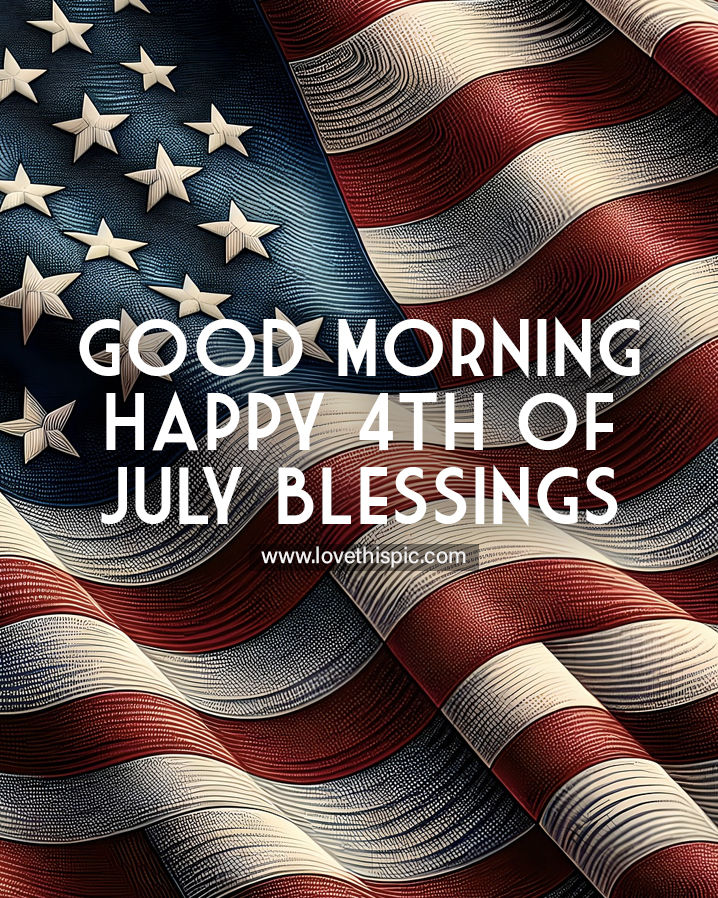 Vintage US Flag - Good Morning, Happy 4th Of July Blessings Pictures ...