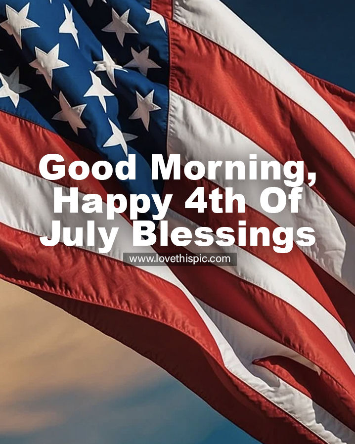 Good Morning July 4th Blessings Pictures, Photos, and Images for ...