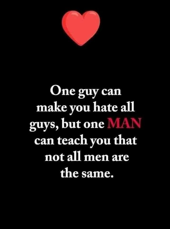 One Guy Can Make You Hate All Guys, But One Man Can Teach You That Not ...