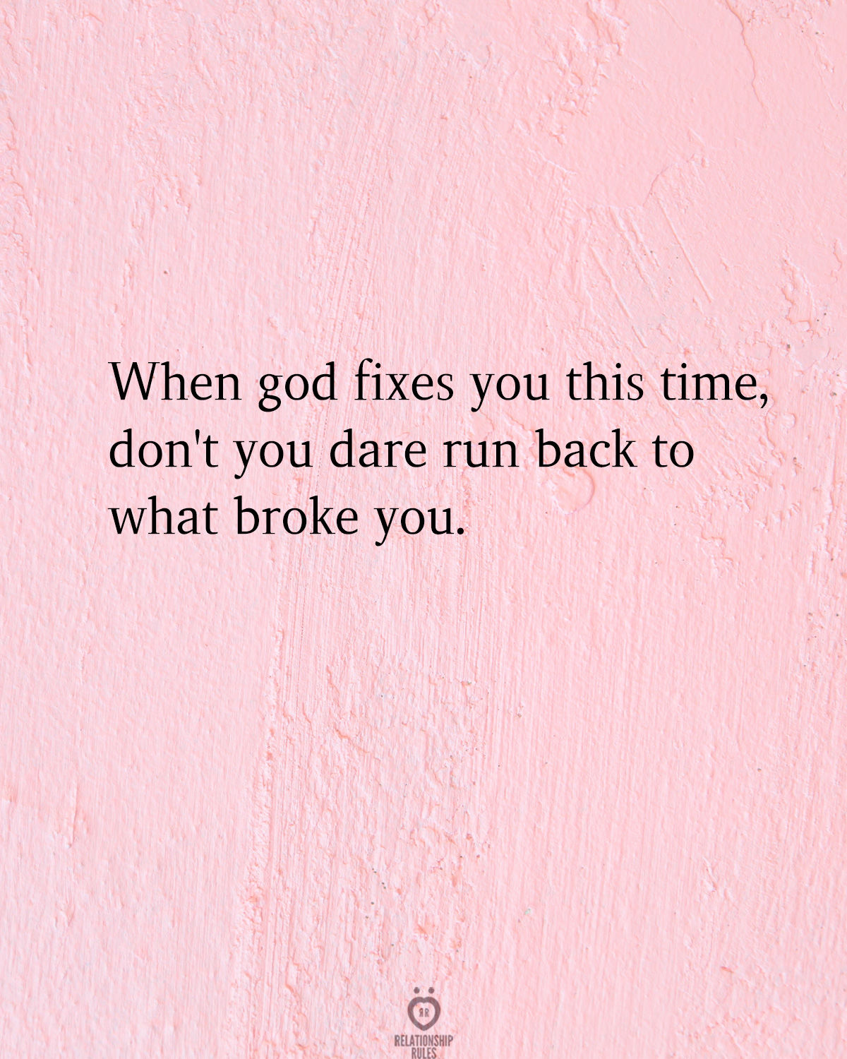 When God Fixes You This Time, Don't You Dare Run Back To What Broke You ...