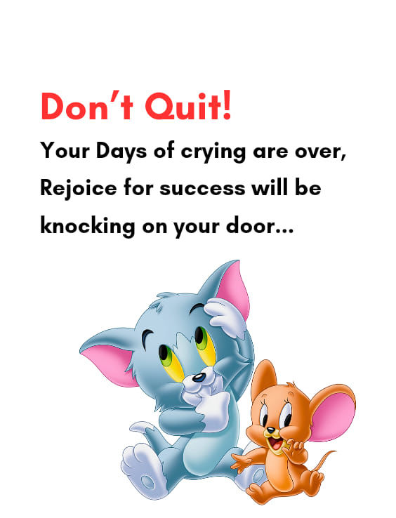 Don't Quit! Your Days Of Crying Are Over, Rejoice For Success Will Be ...
