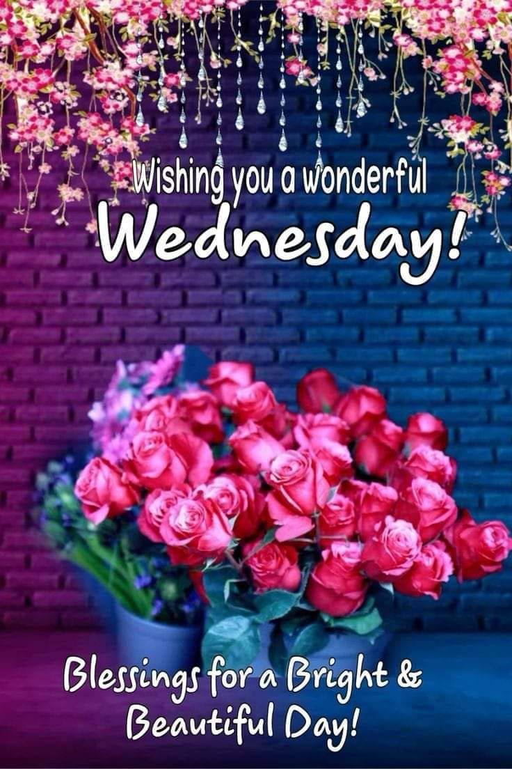 Wishing You A Wonderful Wednesday! Blessings For A Bright And Beautiful ...