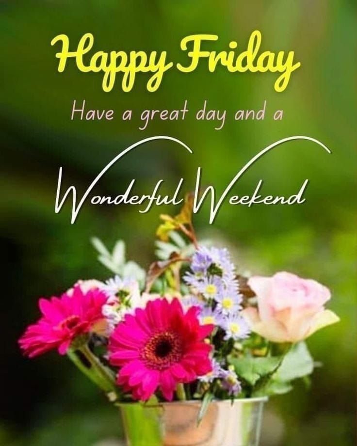 Happy Friday. Have A Great Day And A Wonderful Weekend Pictures, Photos ...