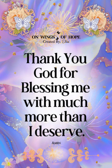 Thank You God For Blessing Me With Much More Than I Deserve. Pictures ...