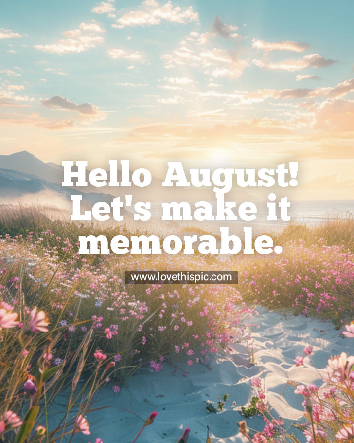 Hello August! Let's Make It Memorable. Pictures, Photos, and Images for ...