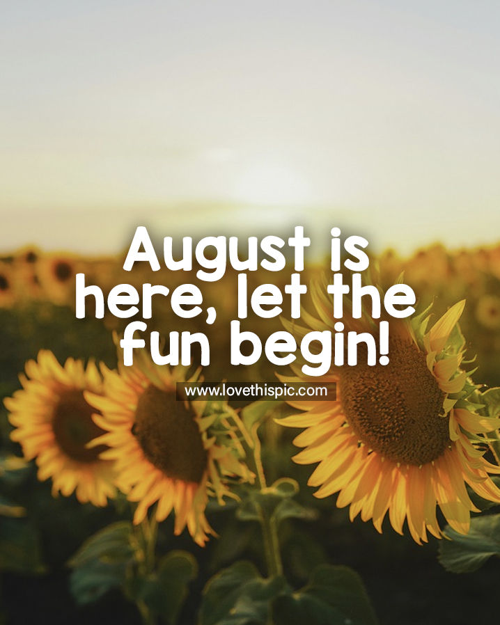 August Is Here, Let The Fun Begin! Pictures, Photos, and Images for ...