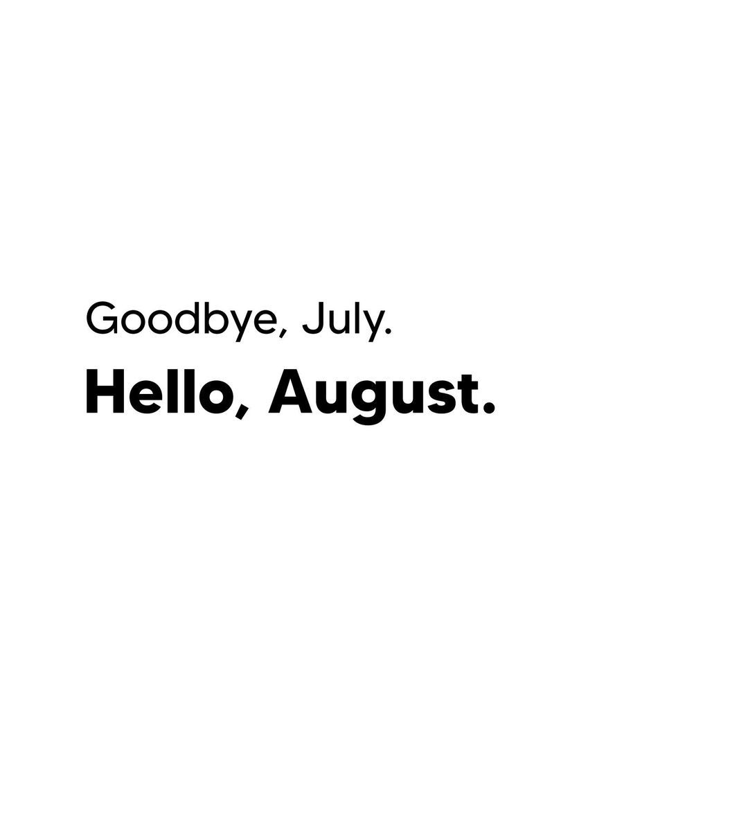 Goodbye, July. Hello, August Pictures, Photos, and Images for Facebook ...