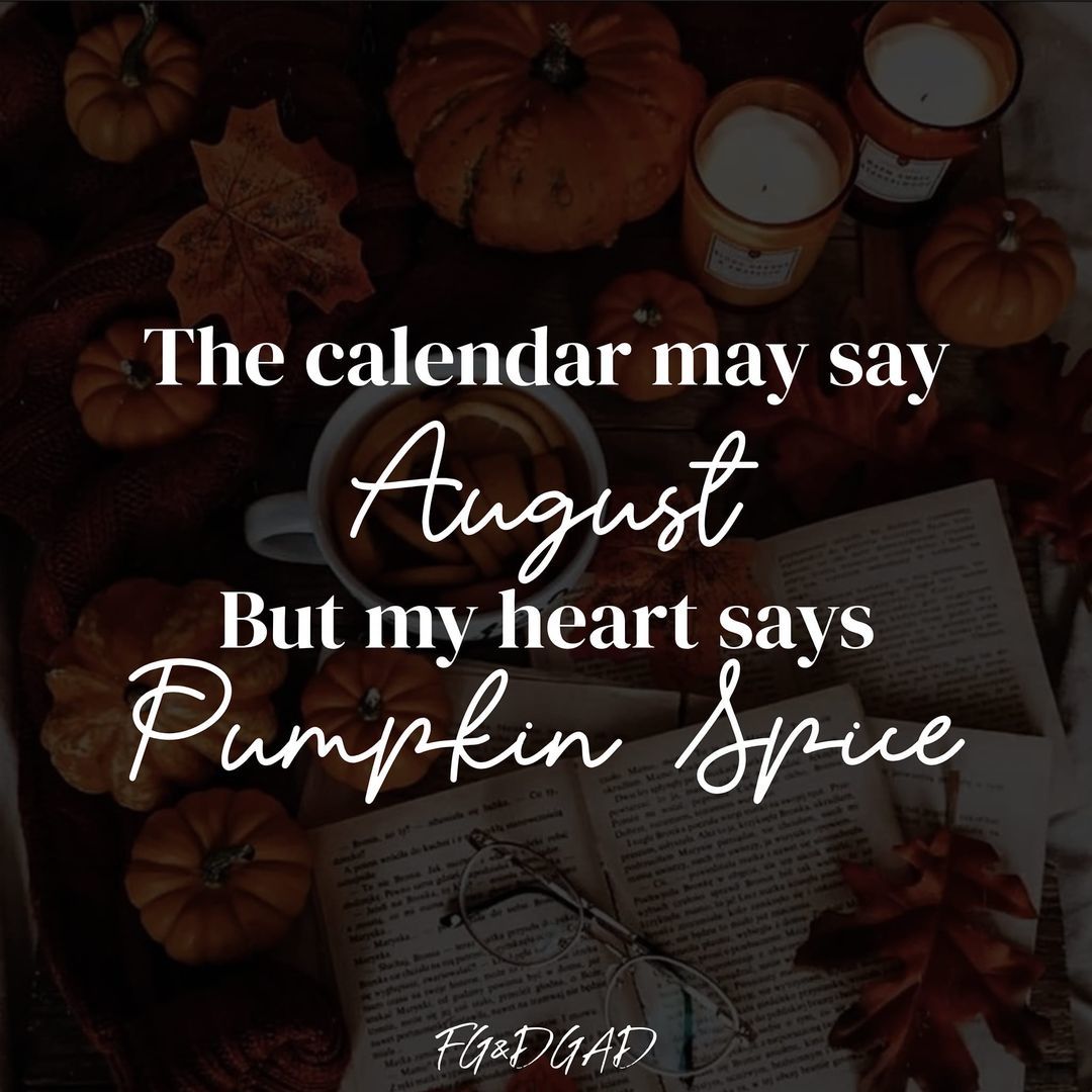 The Calendar May Say August But My Heart Says Pumpkin Spice Pictures ...