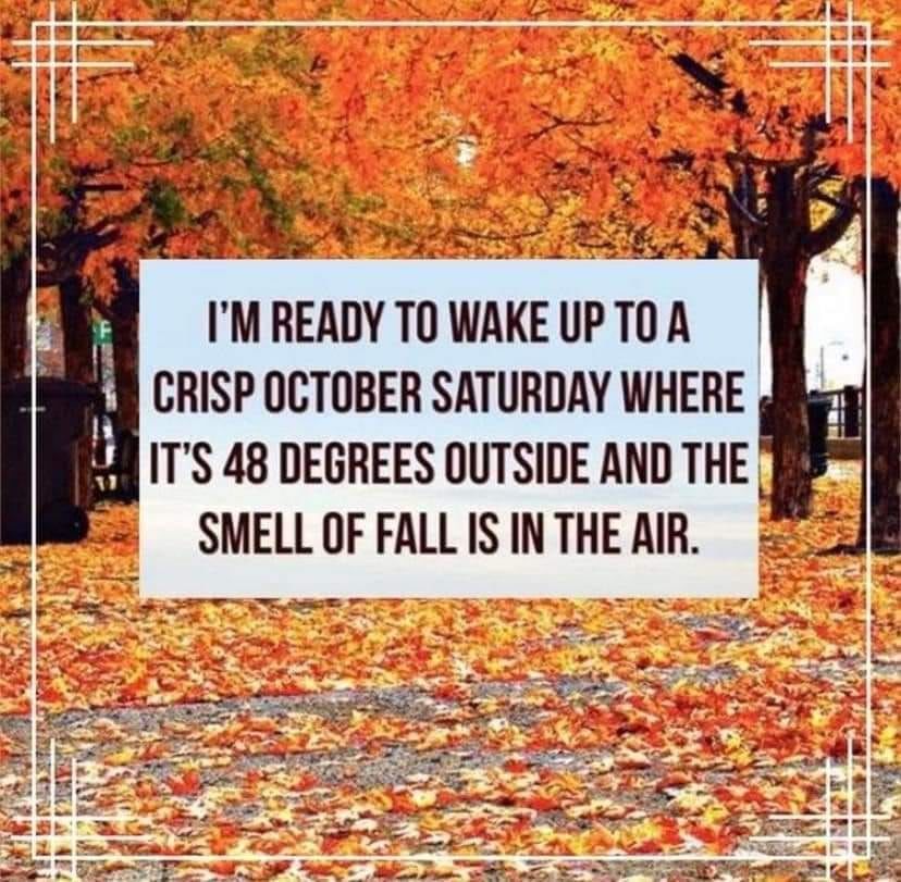 I'm Ready To Wake Up To A Crisp October Saturday Where It's 4 Degrees ...