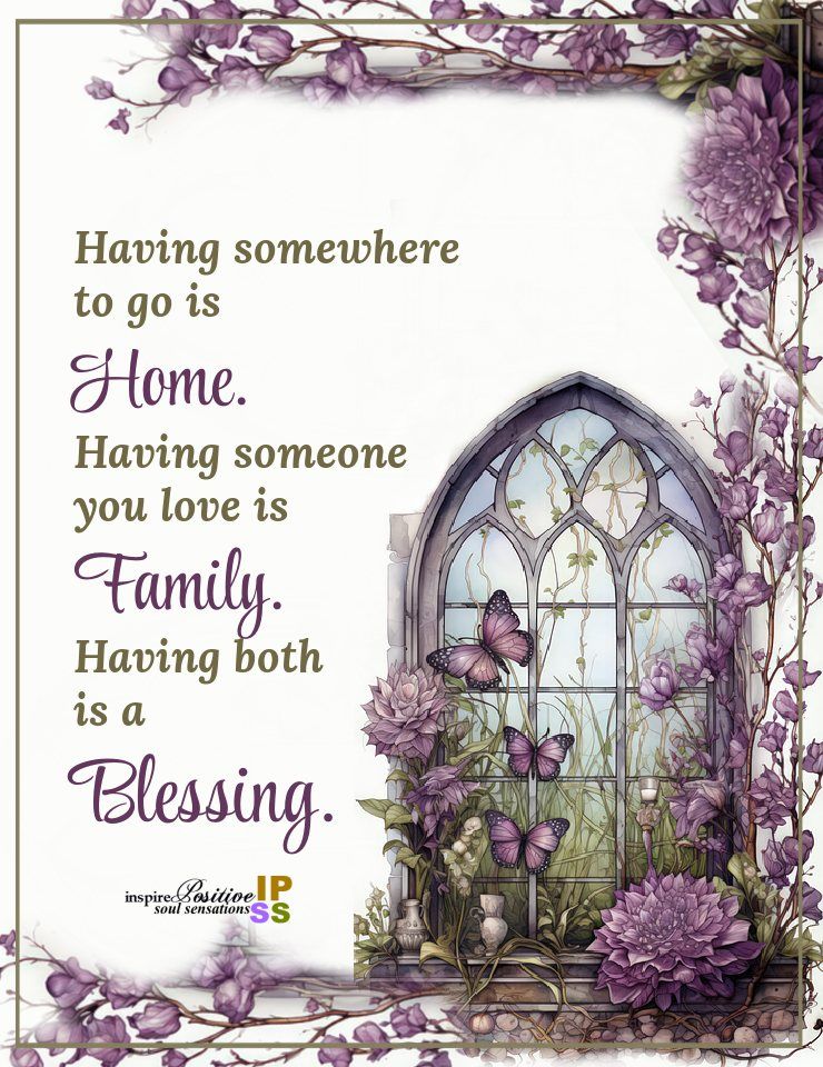 Having Somewhere To Go Is Home. Having Someone You Love Is Family ...
