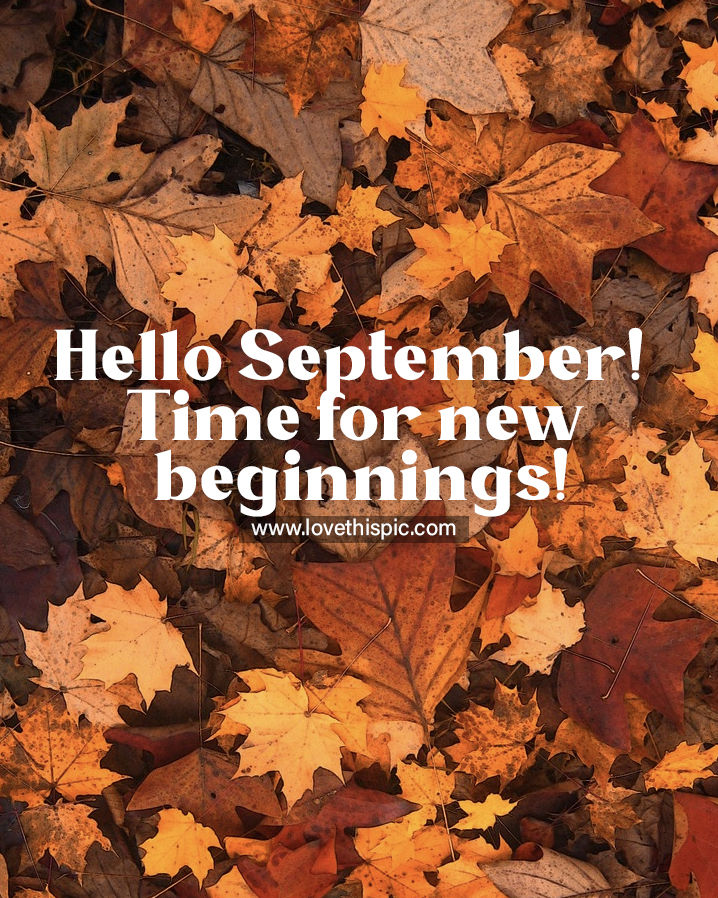 Hello September! Time For New Beginnings! Pictures, Photos, and Images ...