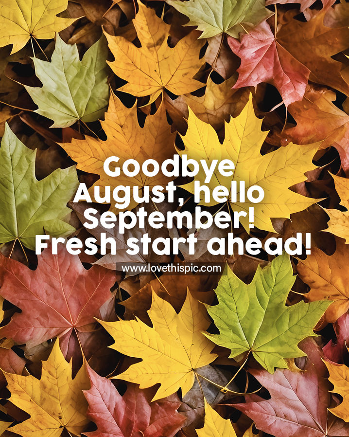 Goodbye August, Hello September! Fresh Start Ahead! Pictures, Photos ...