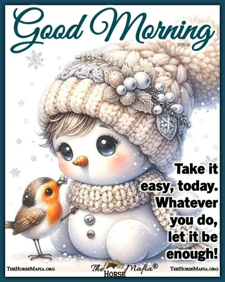 Good Morning. Take It Easy, Today. Whatever You Do, Let It Be Enough ...