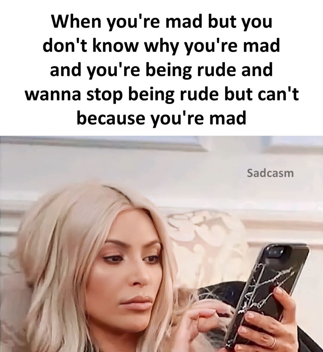 When You're Mad But You Don't Know Why You're Mad And You're Being Rude ...