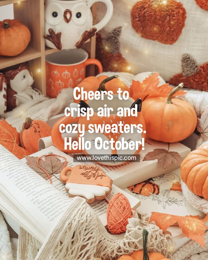 Cheers To Crisp Air And Cozy Sweaters. Hello October! Pictures, Photos ...