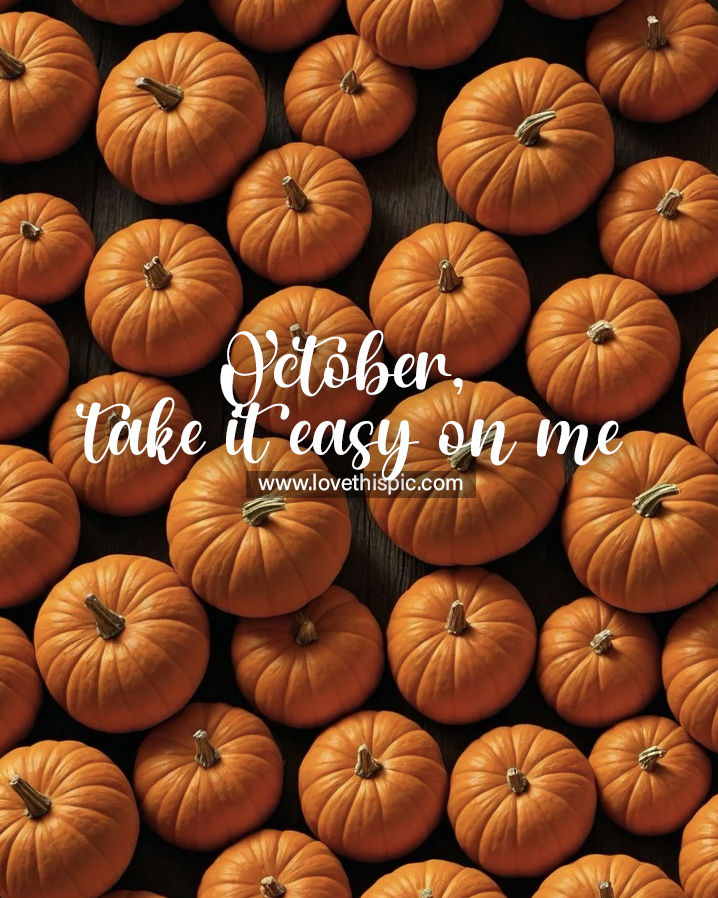 October, Take It Easy On Me Pictures, Photos, and Images for Facebook ...