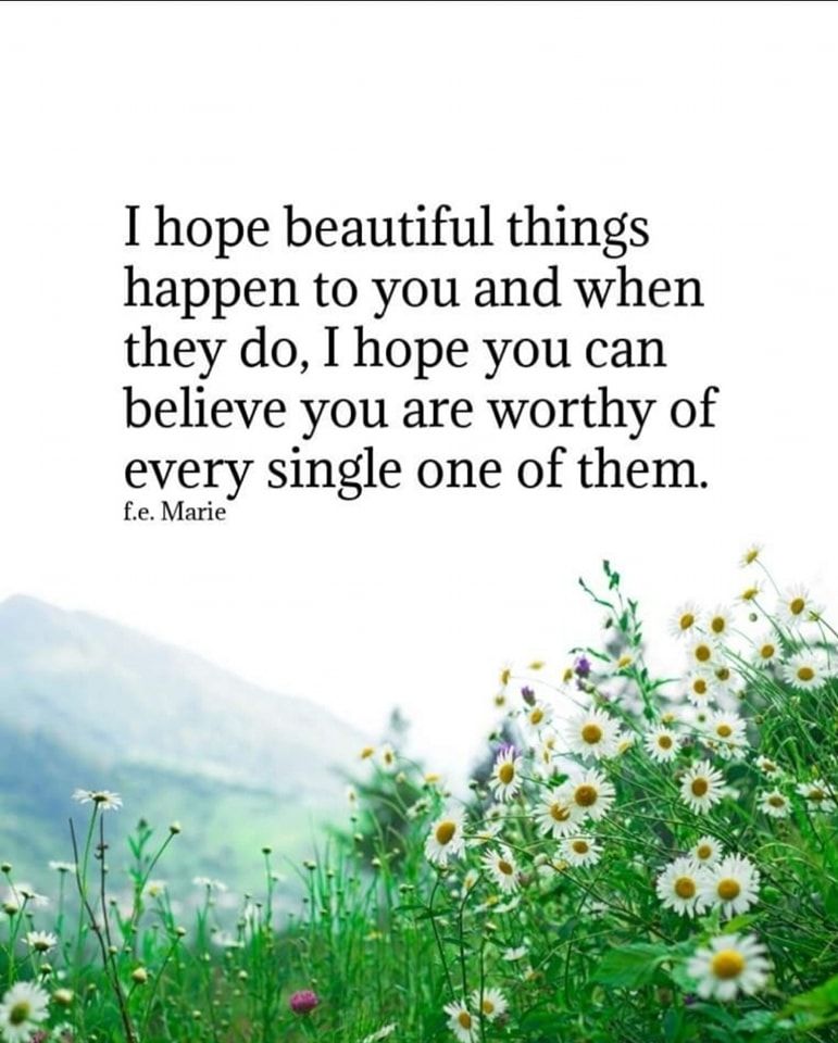 I Hope Beautiful Things Happen To You And When They Do, I Hope You Can ...