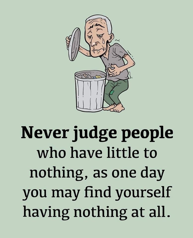 Never Judge People Who Have Little To Nothing, As One Day You May Find ...