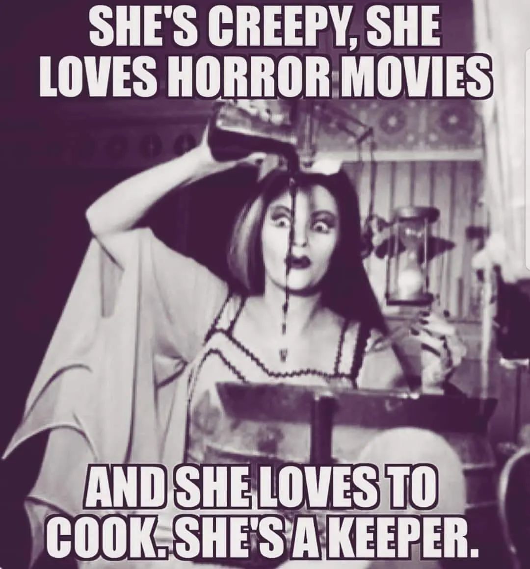 She's Creepy, She Loves Horror Movies And She Loves To Cook. She's A ...