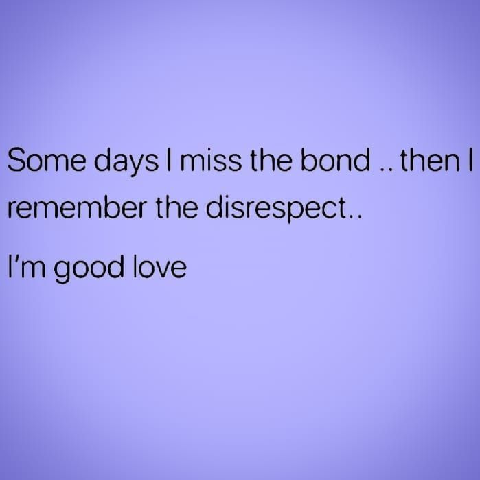 Some Days I Miss The Bond...then I Remember The Disrespect Pictures ...