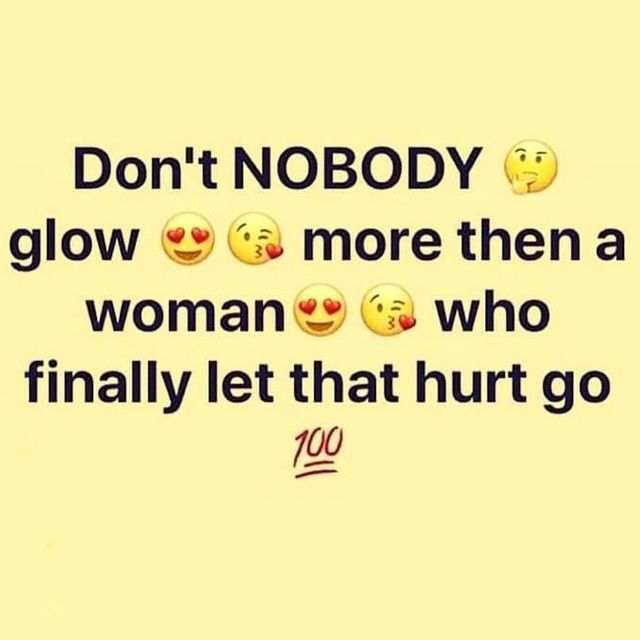 Don't Nobody Glow More Than A Woman Who Finally Let That Hurt Go ...