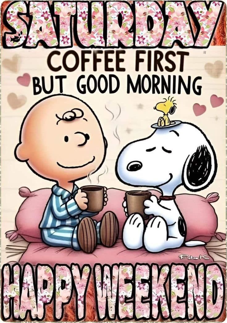 Coffee First, But Good Morning, Happy Saturday And Happy Weekend ...