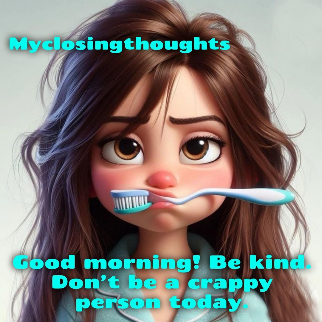 Good Morning And Be Kind. Don't Be A Crappy Person Today. Pictures ...