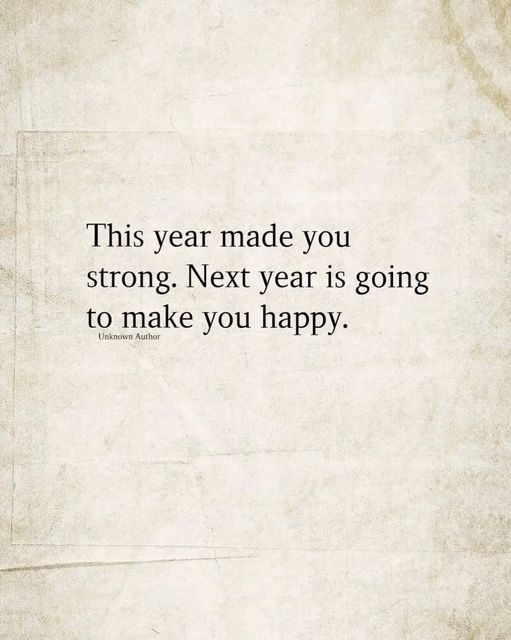 This Year Made You Strong. Next Year Is Going To Make You Happy ...