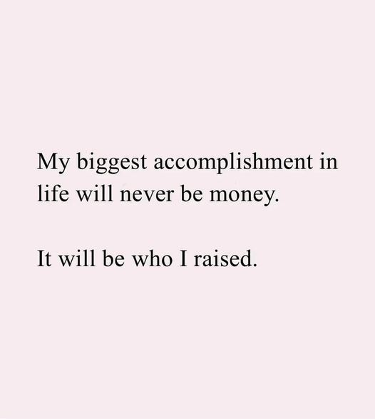 My Biggest Accomplishment In Life Will Never Be Money. I Will Be Who I ...