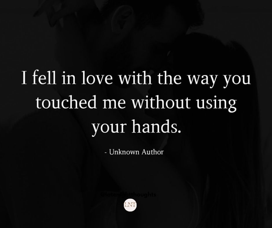 I Fell In Love With The Way You Touched Me Without Using Your Hands ...