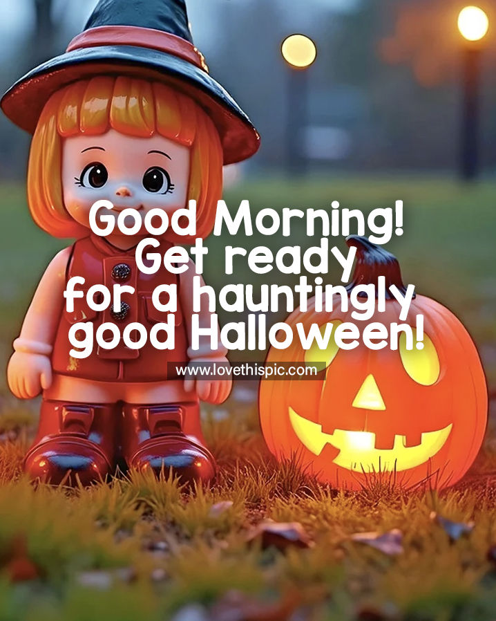 Good Morning! Get Ready For A Hauntingly Good Halloween! Pictures ...