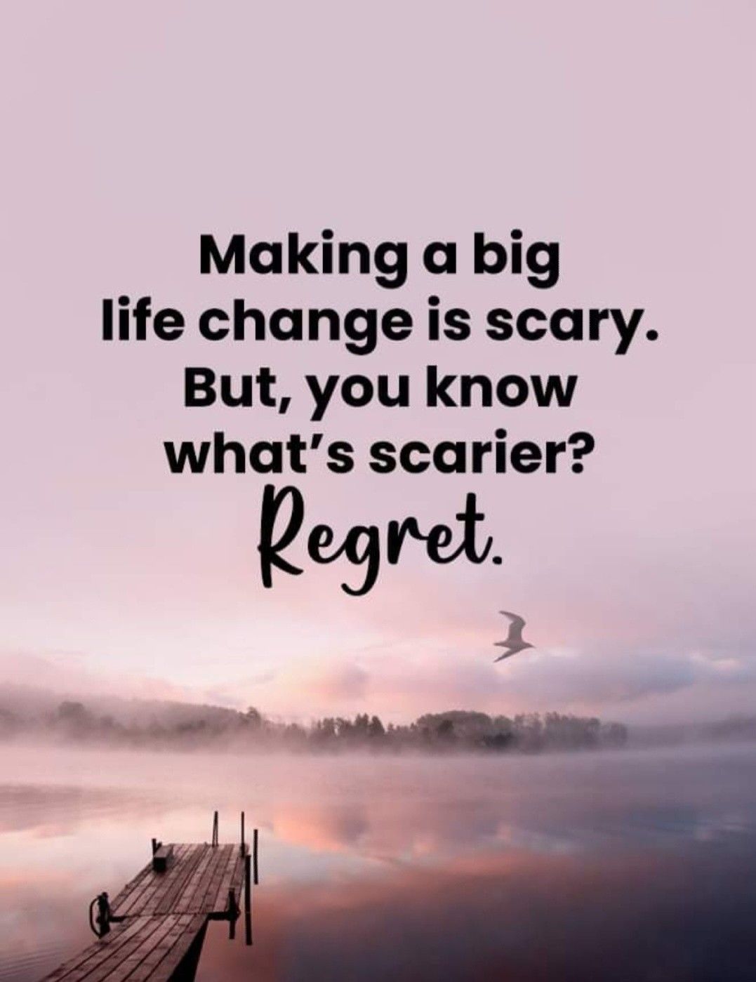 Making A Big Life Change Is Scary. But, You Know What's Scarier? Regret ...