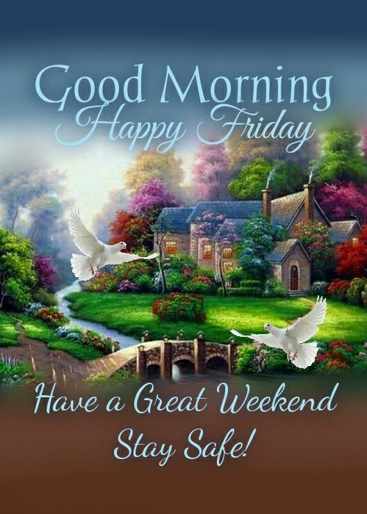 Have A Great Weekend, Good Morning Happy Friday Pictures, Photos, and ...