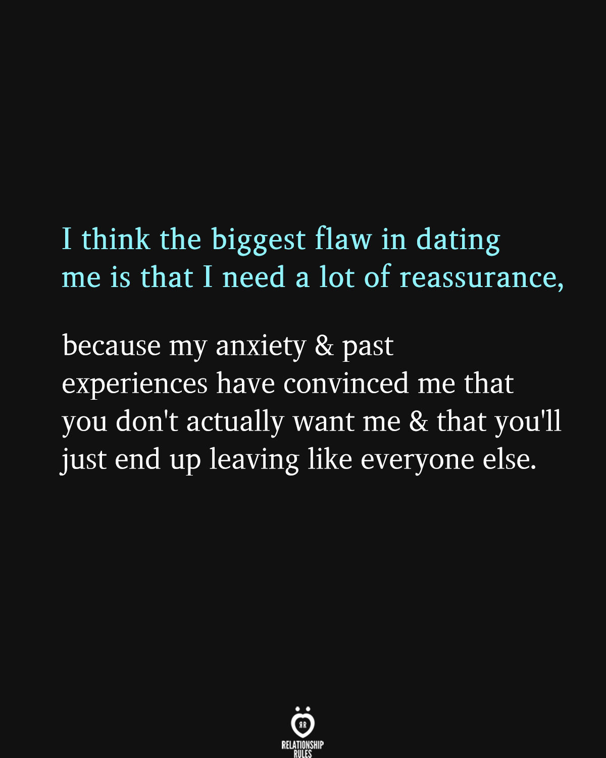 I Think The Biggest Flaw In Dating Me Is That I Need A Lot Of ...