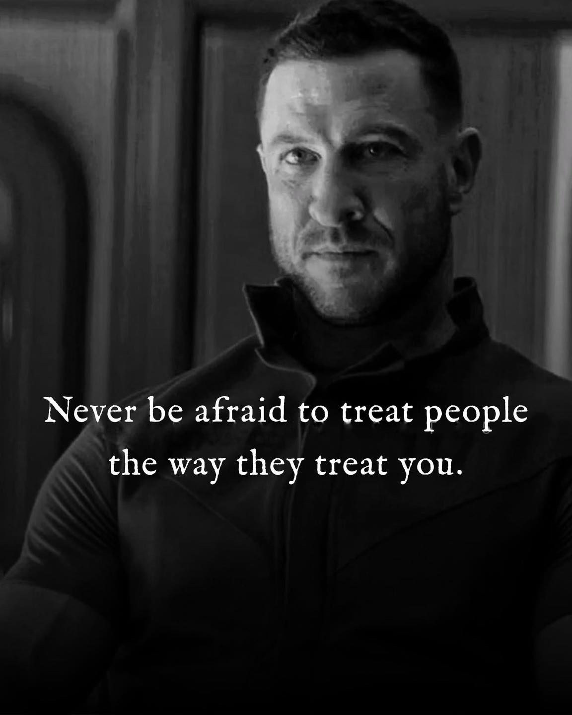 Never Be Afraid To Treat People The Way They Treat You. Pictures ...