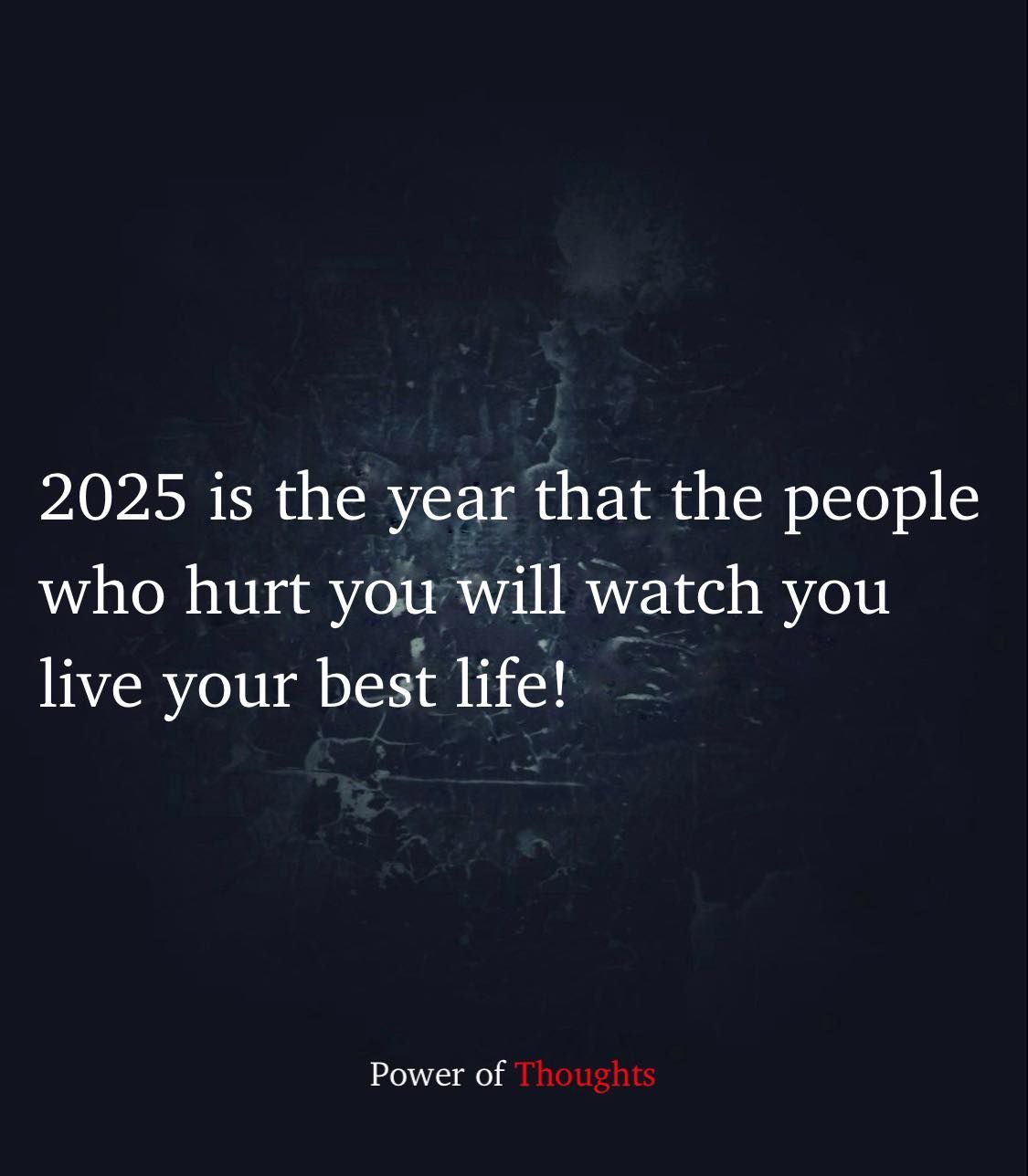 2025 Is The Year That The People Who Hurt You Will Watch You Live Your ...