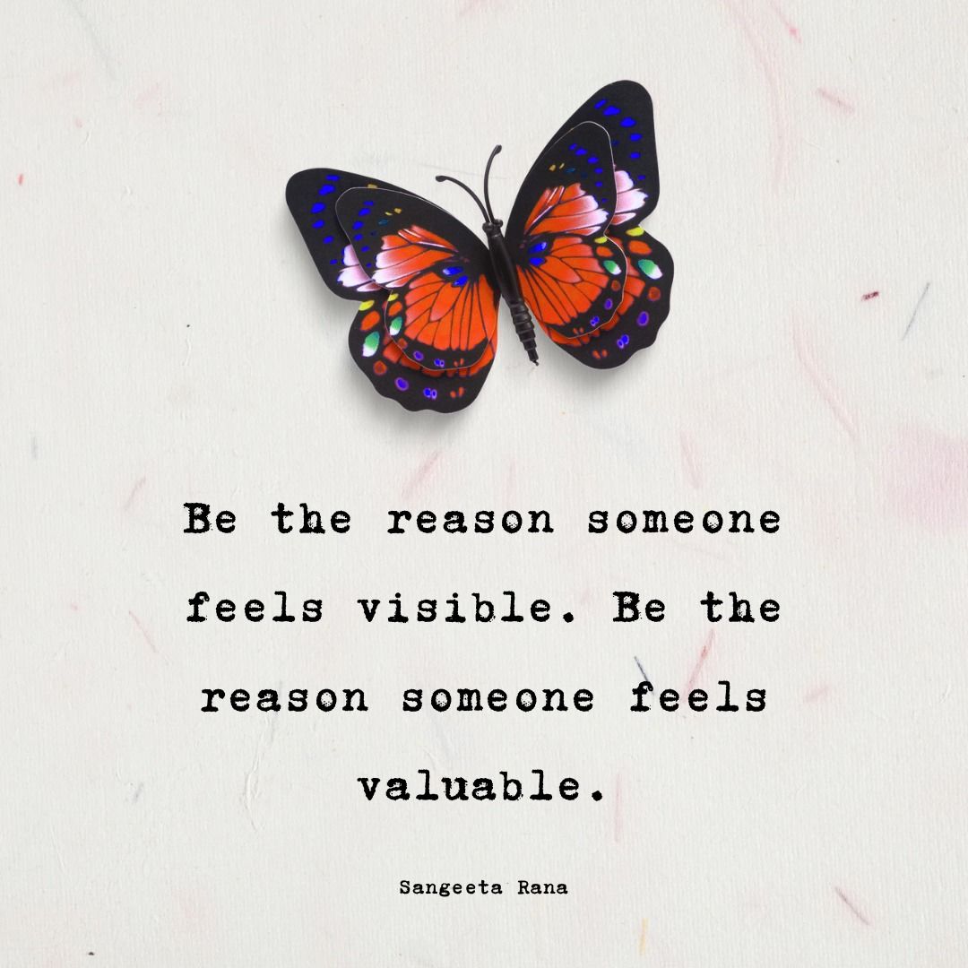 Be The Reason Someone Feels Visible. Be The Reason Someone Feels ...