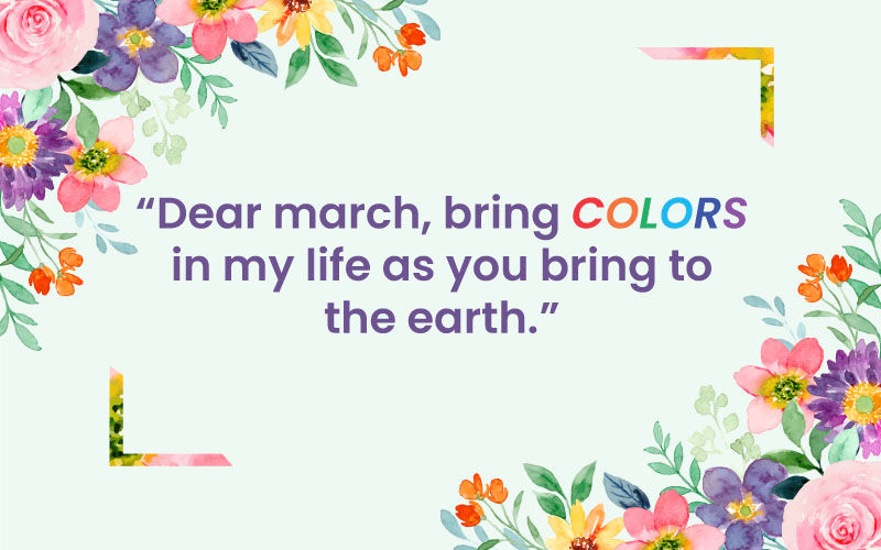 Dear March, Bring Colors In My Life As You Bring To The Earth Pictures ...