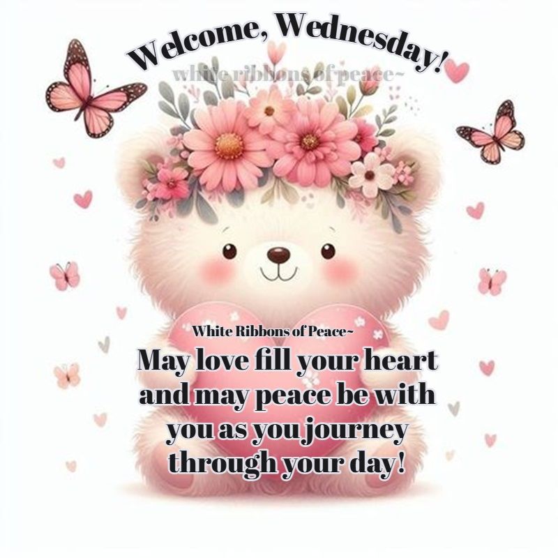 Welcome, Wednesday! May Love Fill Your Heart And May Peace Be With You ...