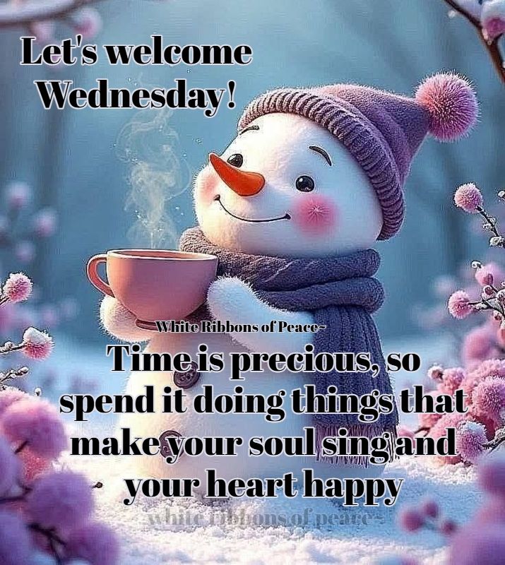 Let's Welcome Wednesday! Time Is Precious, So Spend It Doing Things ...