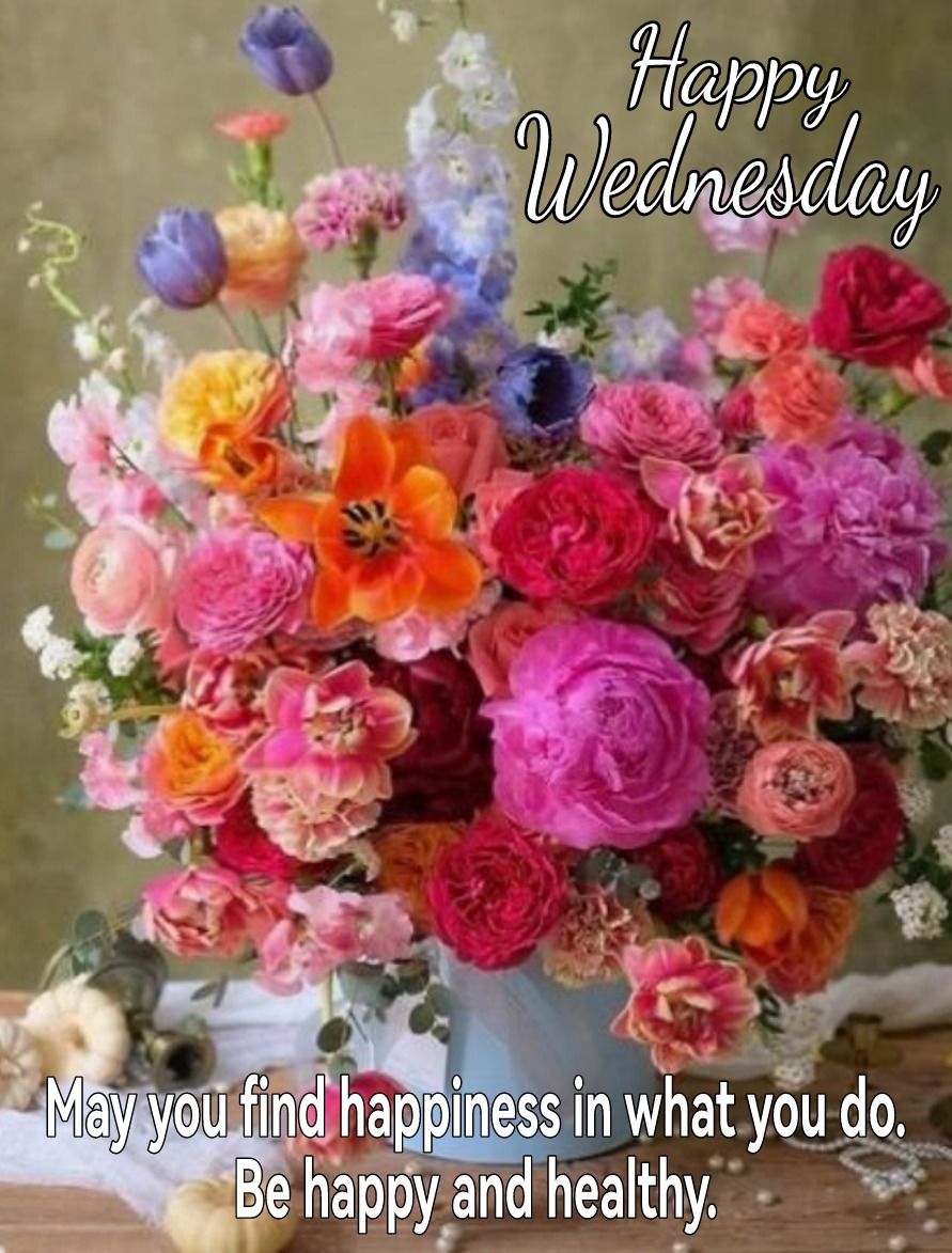Happy Wednesday. May You Find Happiness In What You Do. Be Happy And ...