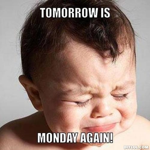 Tomorrow Is Monday Again Pictures, Photos, and Images for Facebook ...