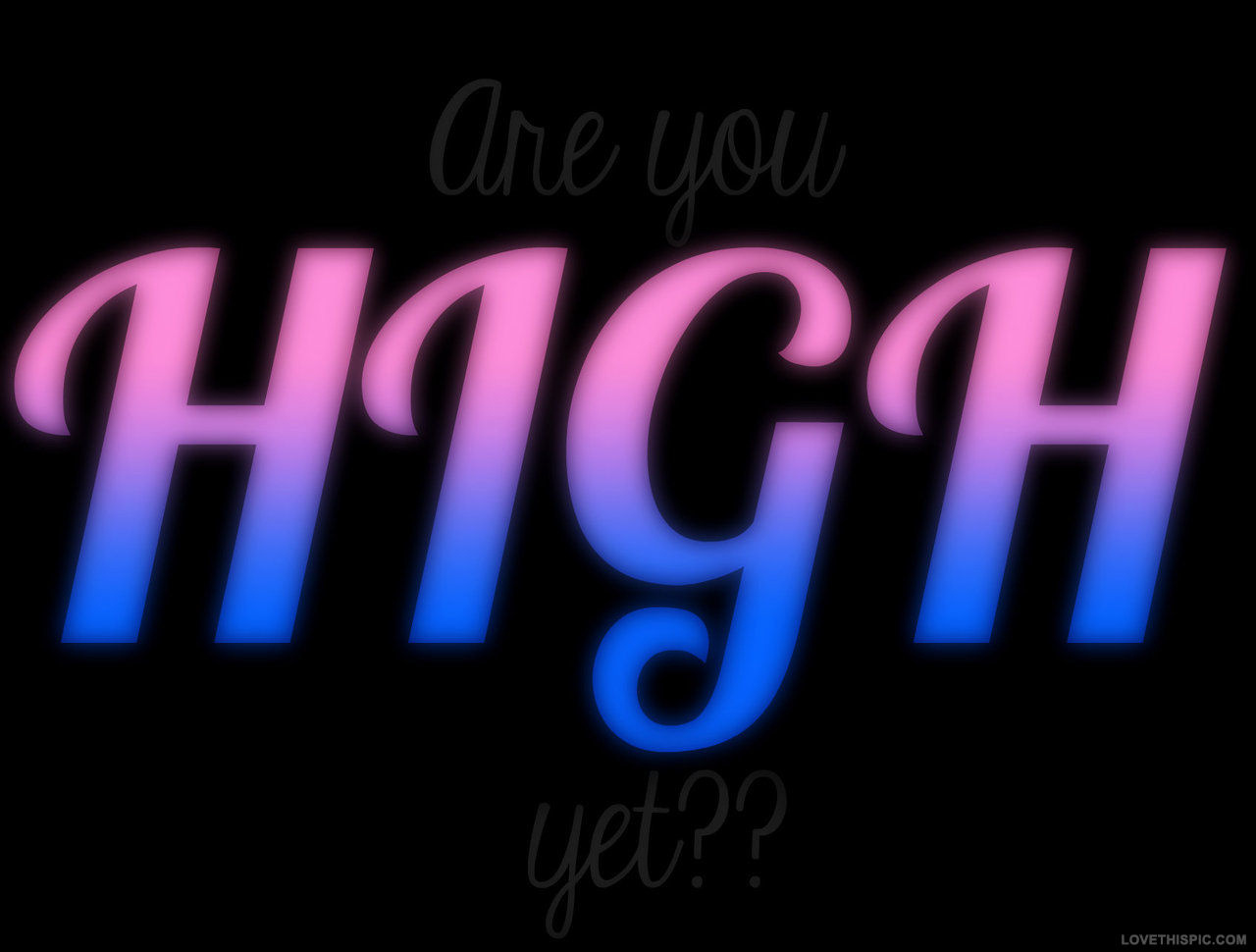 Are You High Yet Pictures, Photos, and Images for Facebook, Tumblr ...