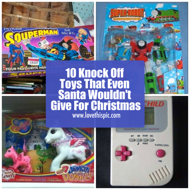 10 Knock Off Toys That Even Santa Wouldn't Give For Christmas