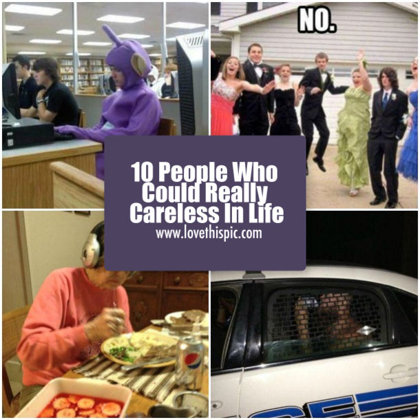 10 People Who Could Really Careless In Life